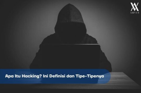 Apa Itu Hacking? Ini Definisi dan Tipe-Tipenya | Arvis
