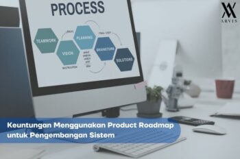 Keuntungan Menggunakan Product Roadmap untuk Pengembangan Sistem | Arvis