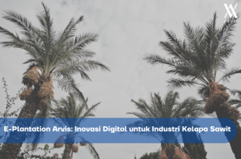 E-Plantation Arvis: Inovasi Digital untuk Industri Kelapa Sawit | Arvis