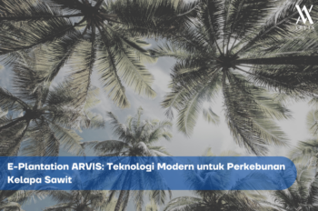 E-Plantation ARVIS: Teknologi Modern untuk Perkebunan Kelapa Sawit | Arvis