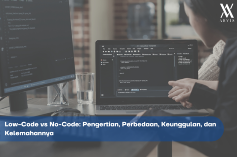 Low-Code vs No-Code: Pengertian, Perbedaan, Keunggulan, dan Kelemahannya | Arvis
